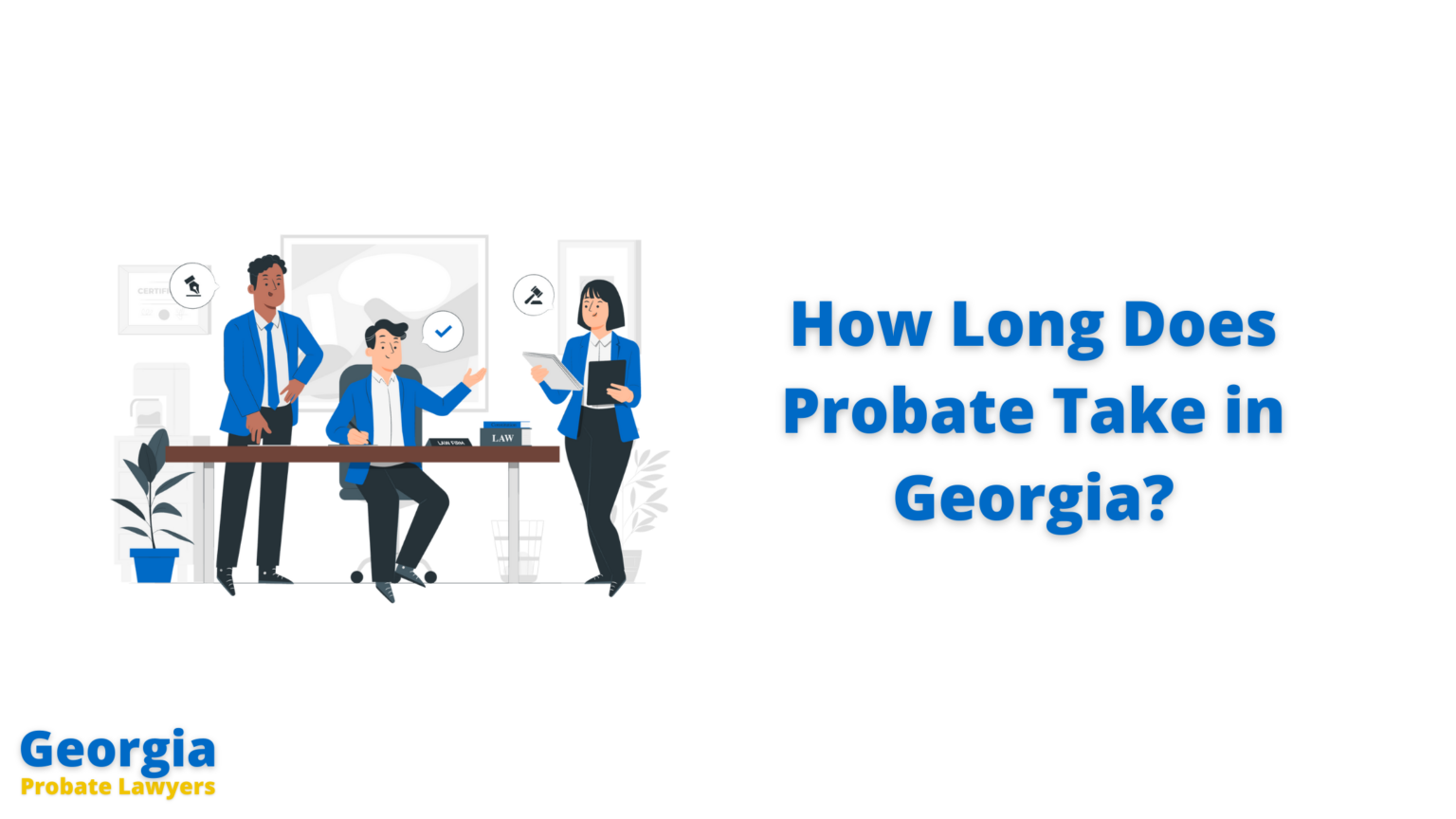 How Long Does Probate Take in Georgia? (6 Easy Tips To Be Faster ...